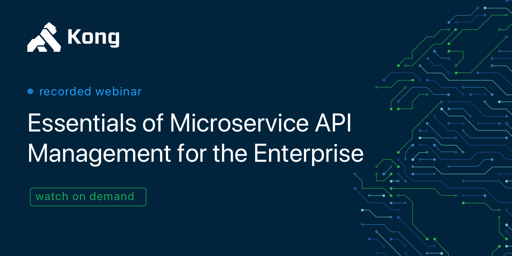 Webinar: Microservices API Management for Enterprise Builds | Kong Inc.