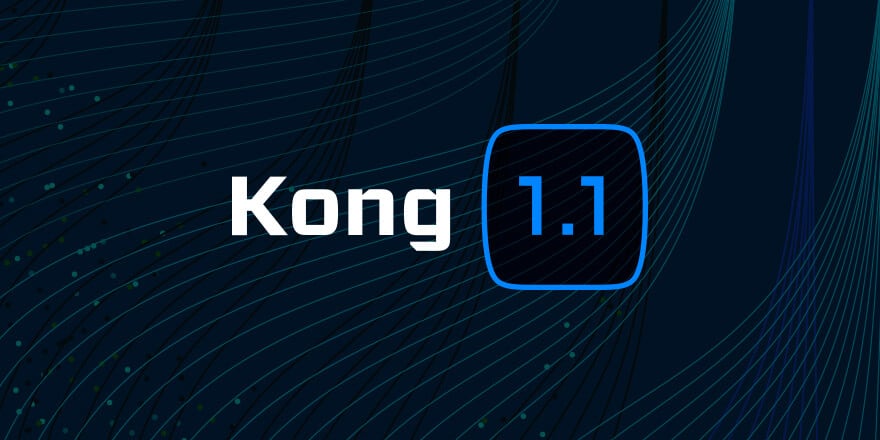 Kong 1.1 - Declarative Config and DB-less deployment capabilities | Kong Inc.