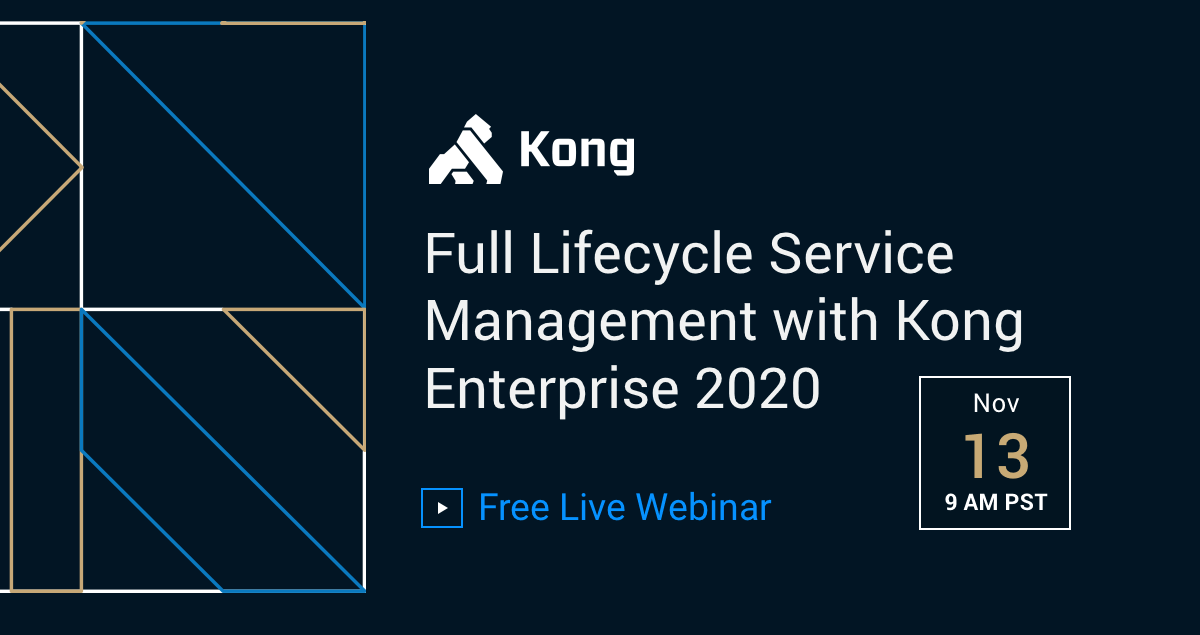 Full Lifecycle Service Management with Kong Enterprise 2020 | Kong Inc.
