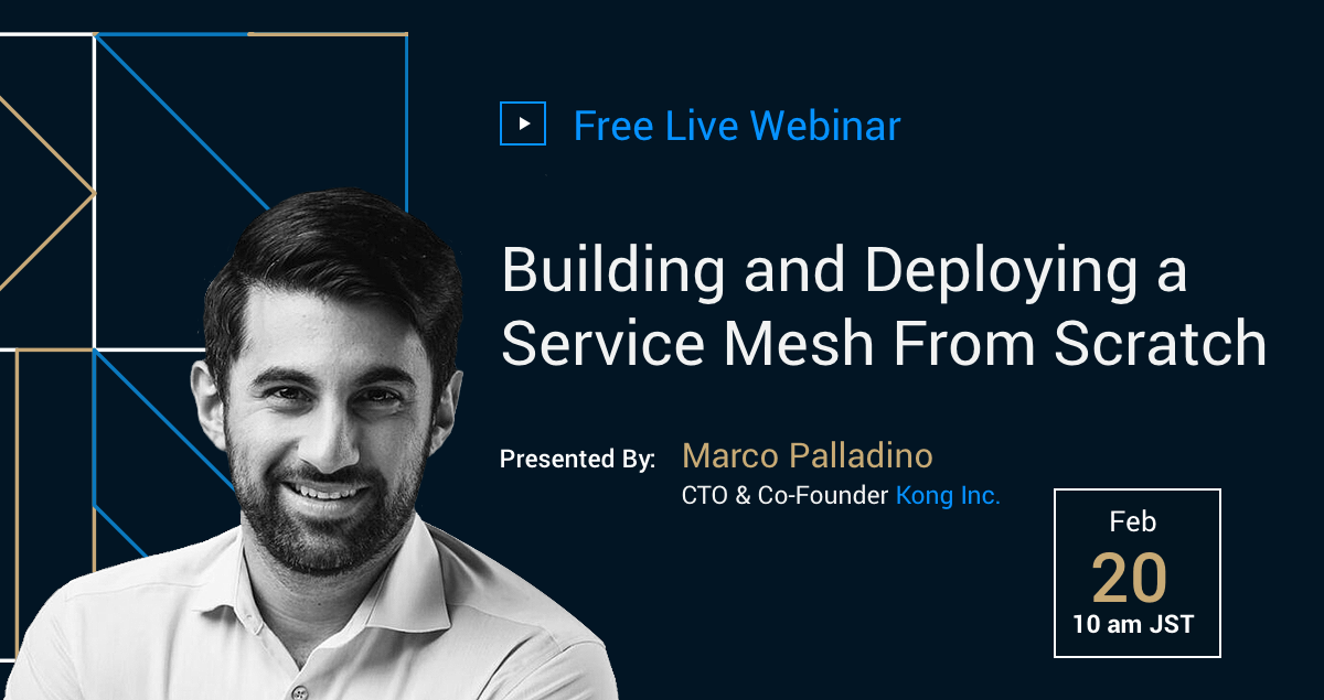 Webinar: Building and Deploying a Service Mesh From Scratch | Kong Inc.