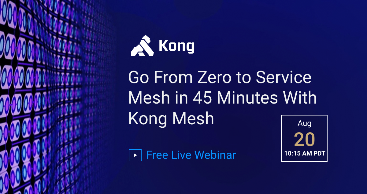 Go From Zero to Service Mesh in 45 Minutes With Kong Mesh | Kong Inc.
