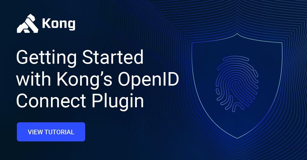 Overview: Kong’s OpenID Connect API Gateway Plugin | Kong Inc.