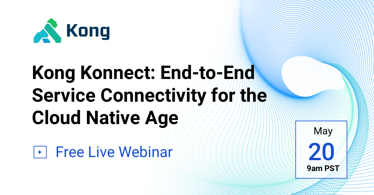 Kong Konnect: End-to-End Cloud Connectivity for the Cloud Native Age ...