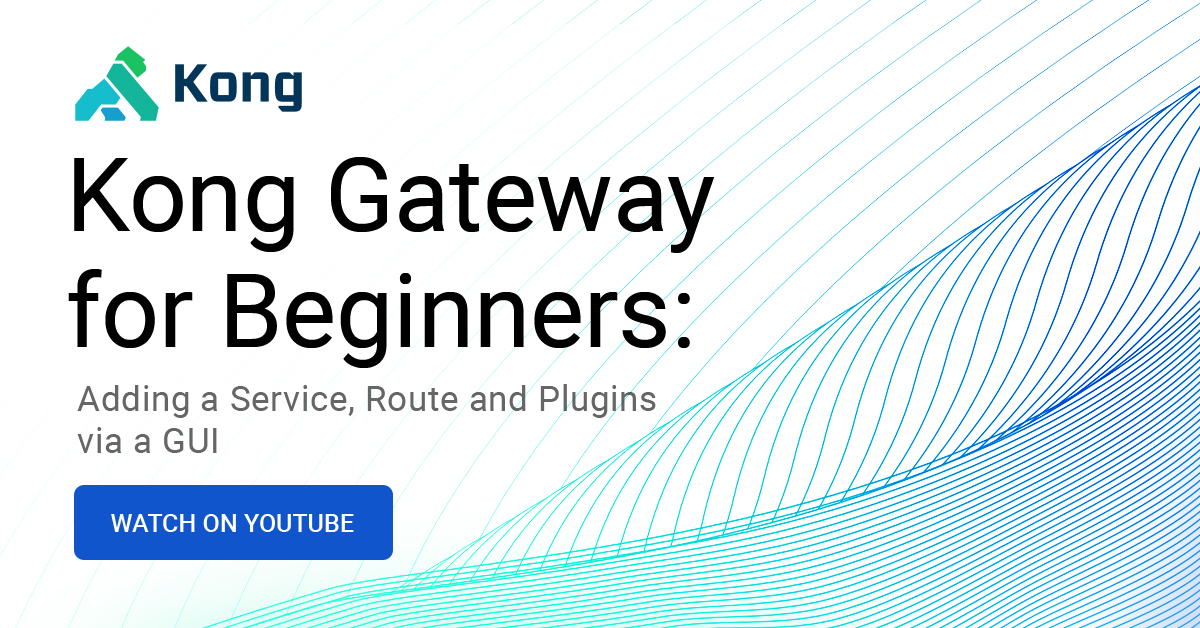 Kong Gateway for Beginners - API GW Tutorial | Kong Inc.