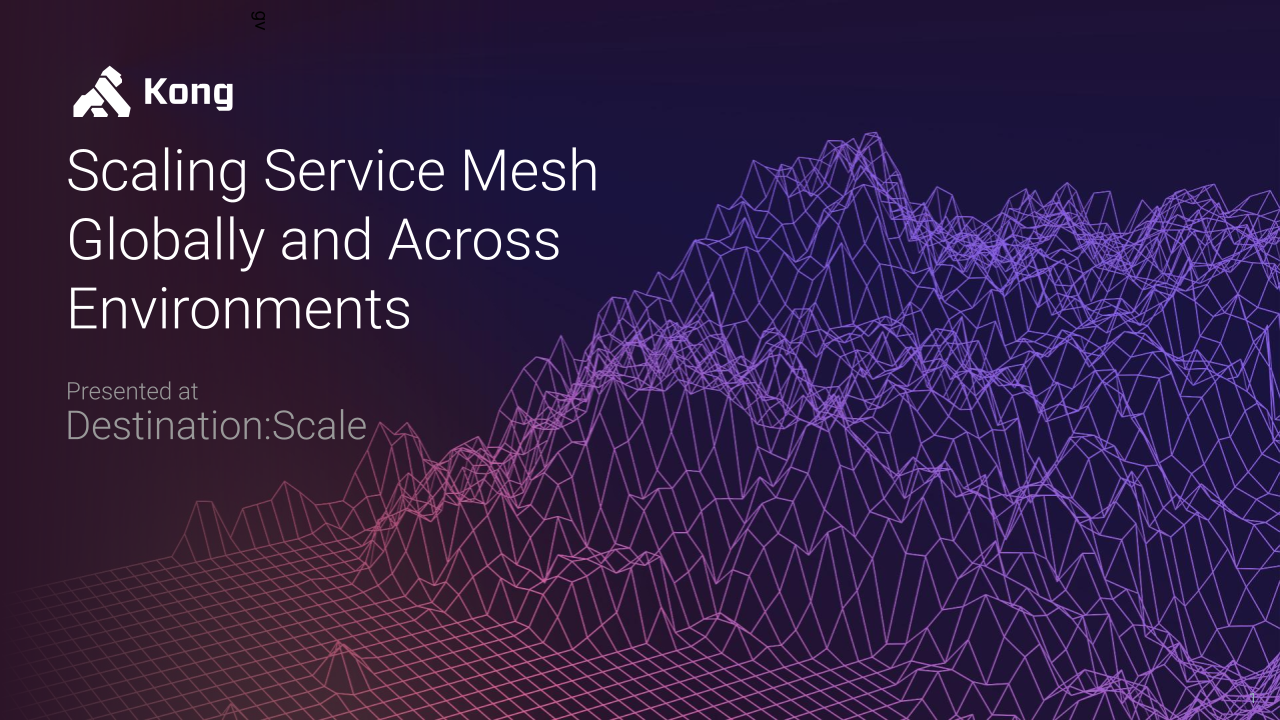 How to Scale Service Mesh Globally and Across Environments | Kong Inc.