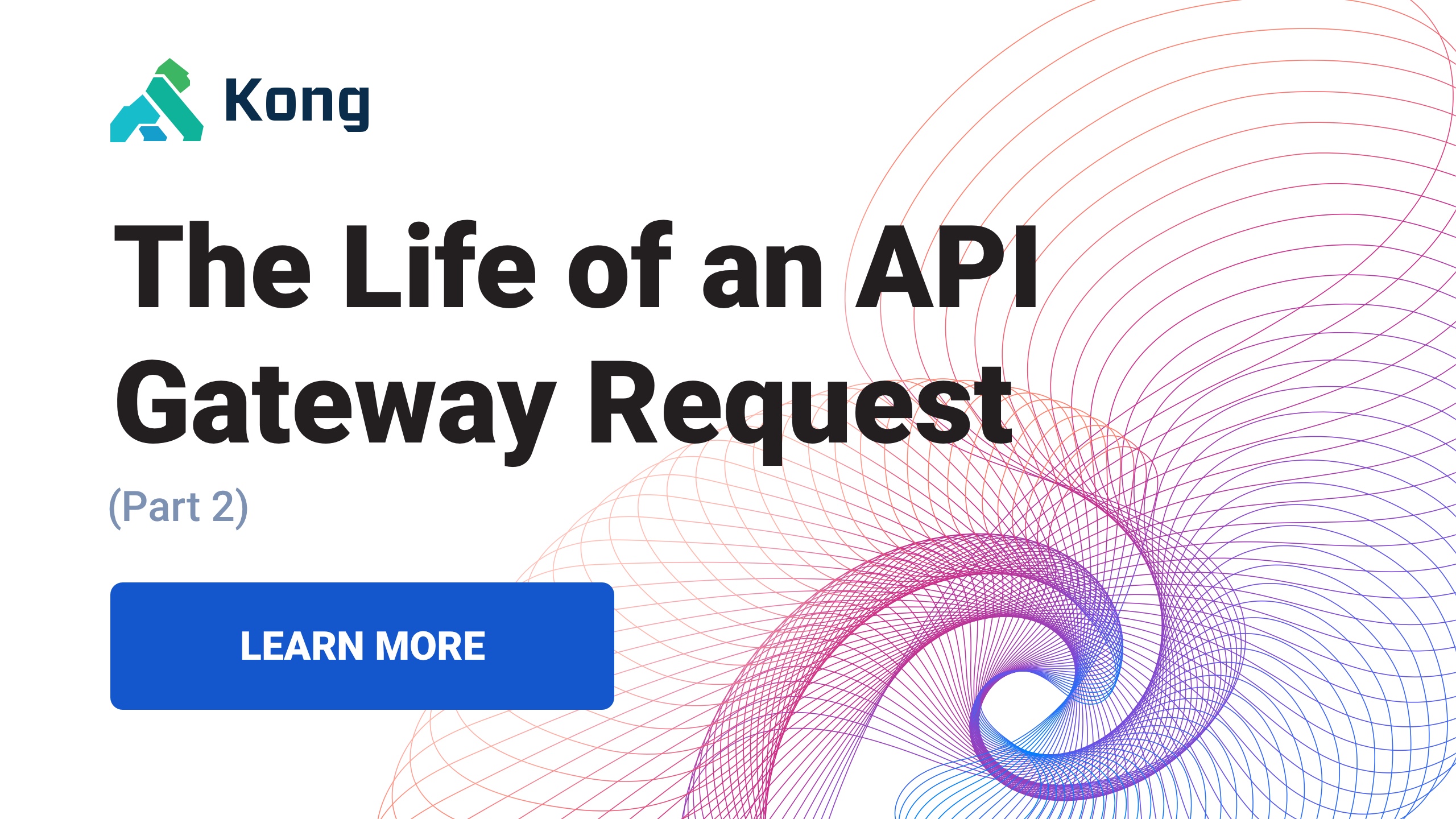 The Life of an API Gateway Request (Part 2) | Kong Inc.