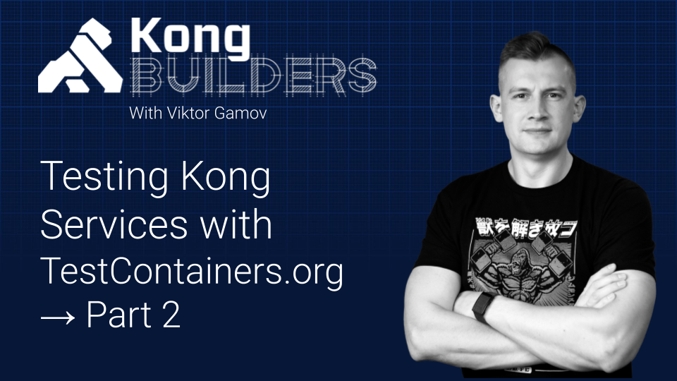 Kong Builders | Testing Kong Services with TestContainers.org – Part 2 ...