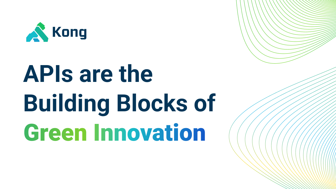APIs Building Blocks for Green Technology | Kong Inc.