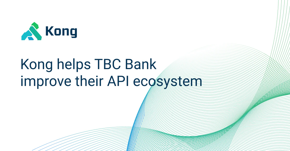 Kong helps TBC Bank improve their API ecosystem | Kong Inc.