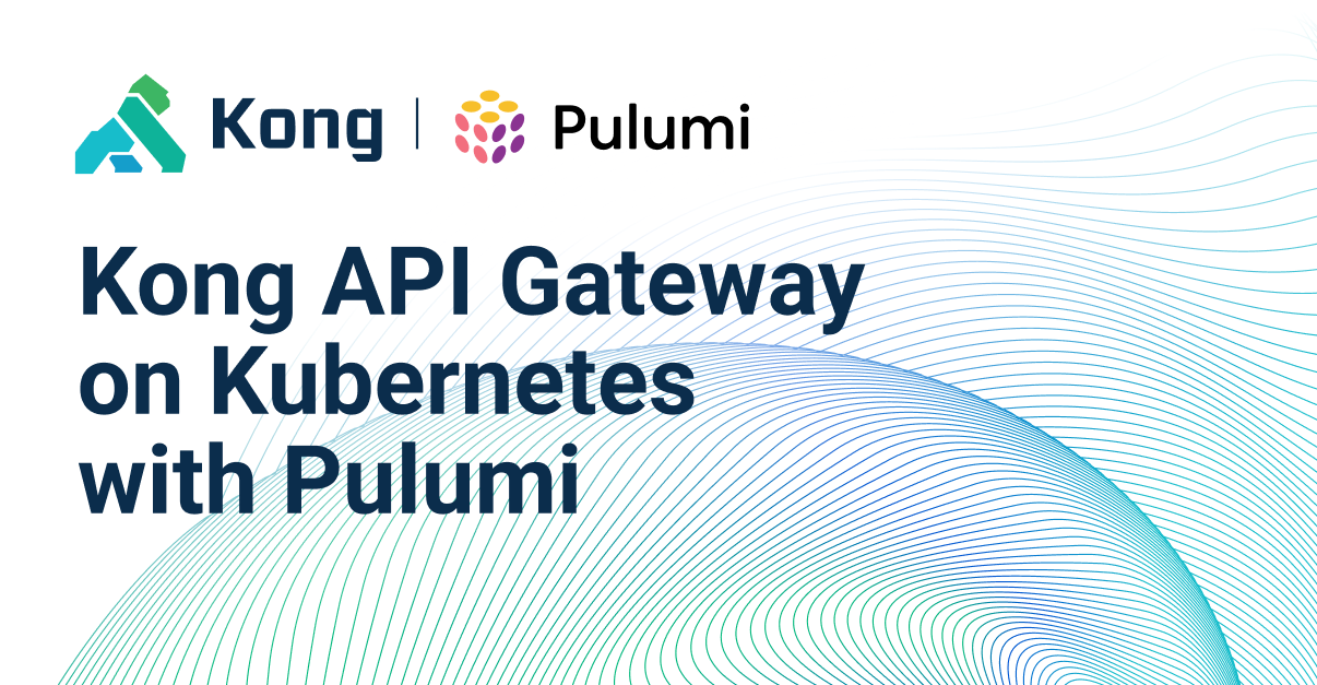 Kong Api Gateway On Kubernetes With Pulumi Kong Inc