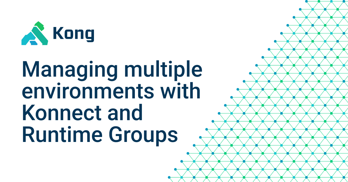 Managing Multiple Environments with Konnect and Runtime Groups | Kong Inc. Managing Multiple Environments with Konnect and Runtime Groups | Kong Inc.