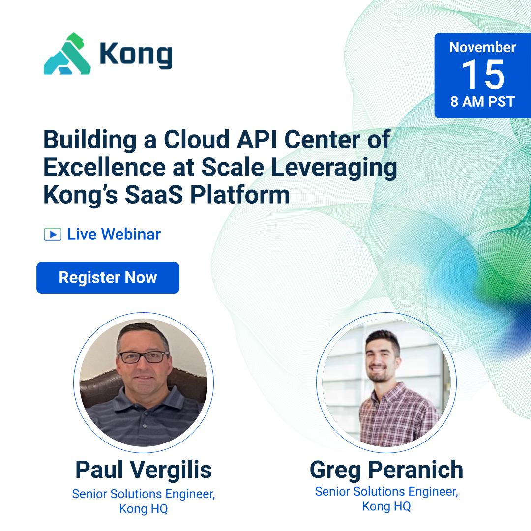 Building a Cloud API Center of Excellence at Scale Leveraging Kong’s SaaS Platform | Kong HQ ...