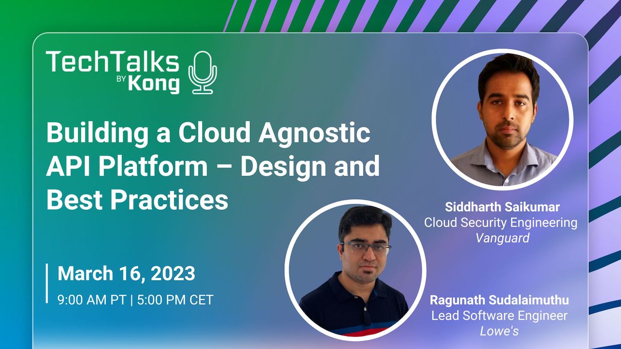 [Tech Talk] Building a Cloud Agnostic API Platform – Design and Best Practices | Kong Inc.