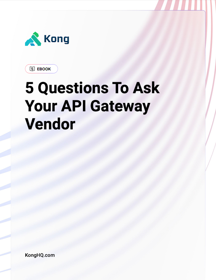 5 Questions To Ask Your API Gateway Vendor | Kong Inc.