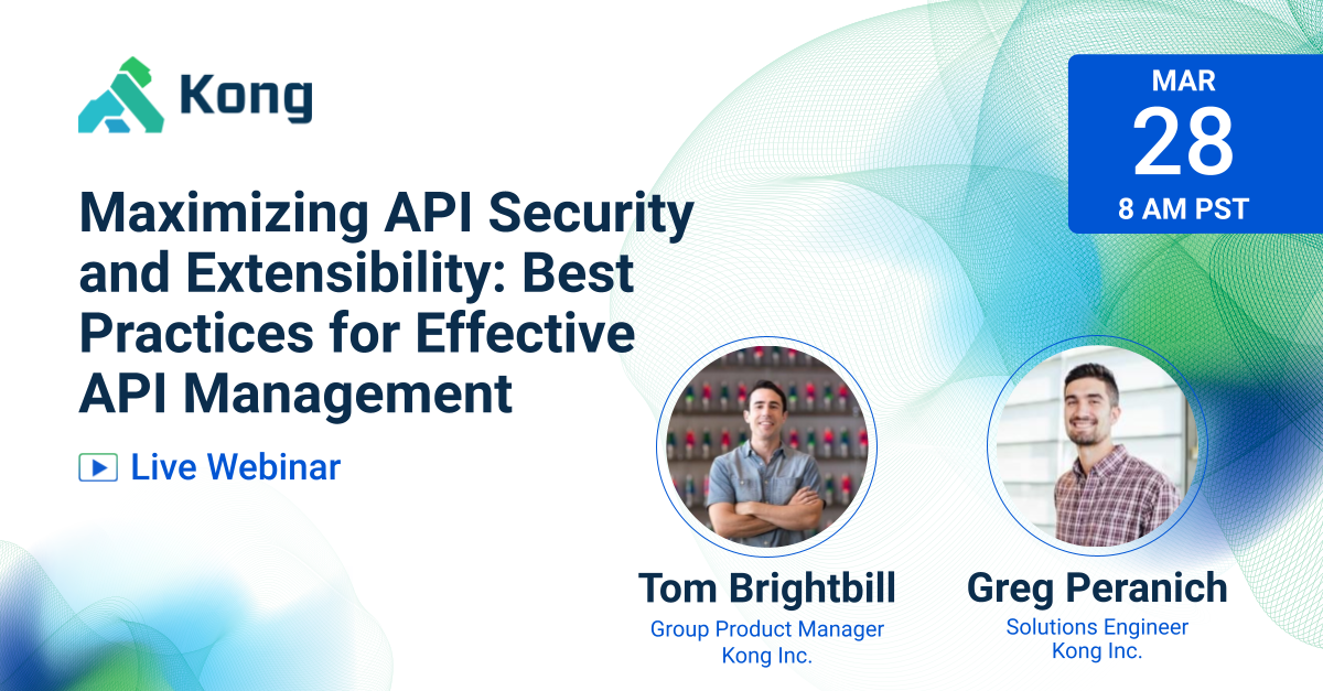 Maximizing API Security and Extensibility: Best Practices for Effective API Management | Kong Inc.