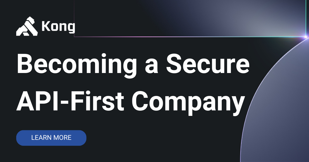 How to Become a Secure API-First Company | Kong Inc.