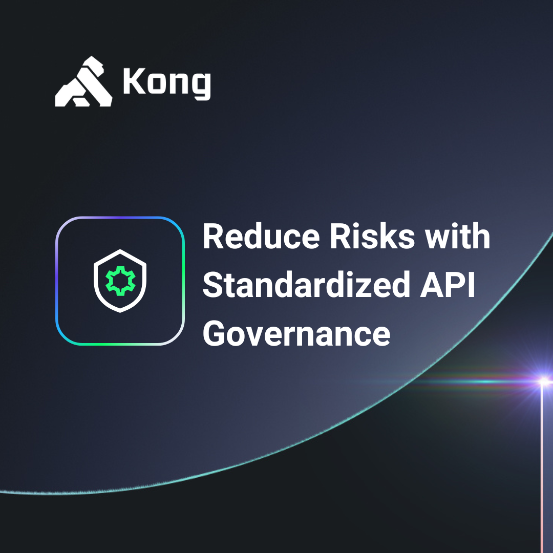 Reduce API Security Risks with Standardized Governance | Kong Inc.