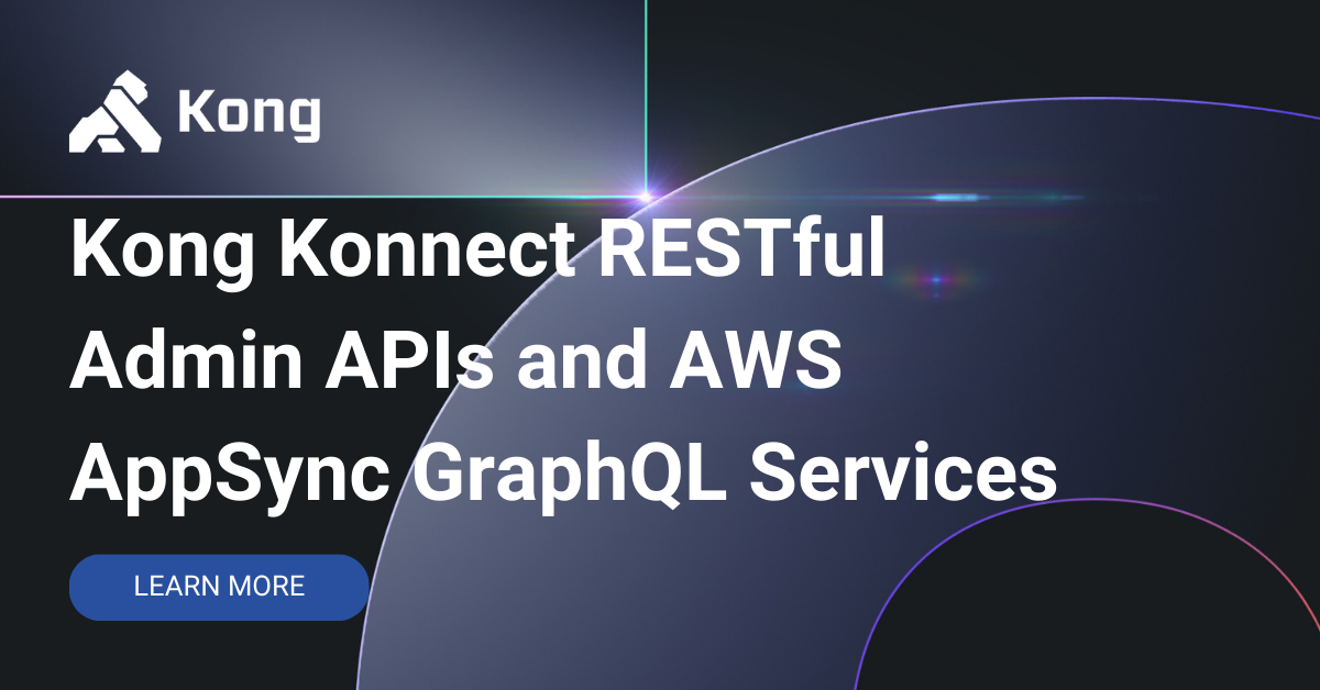 Kong Konnect RESTful Admin APIs + AWS AppSync GraphQL Services | Kong Inc. Kong Konnect RESTful Admin APIs + AWS AppSync GraphQL Services | Kong Inc.