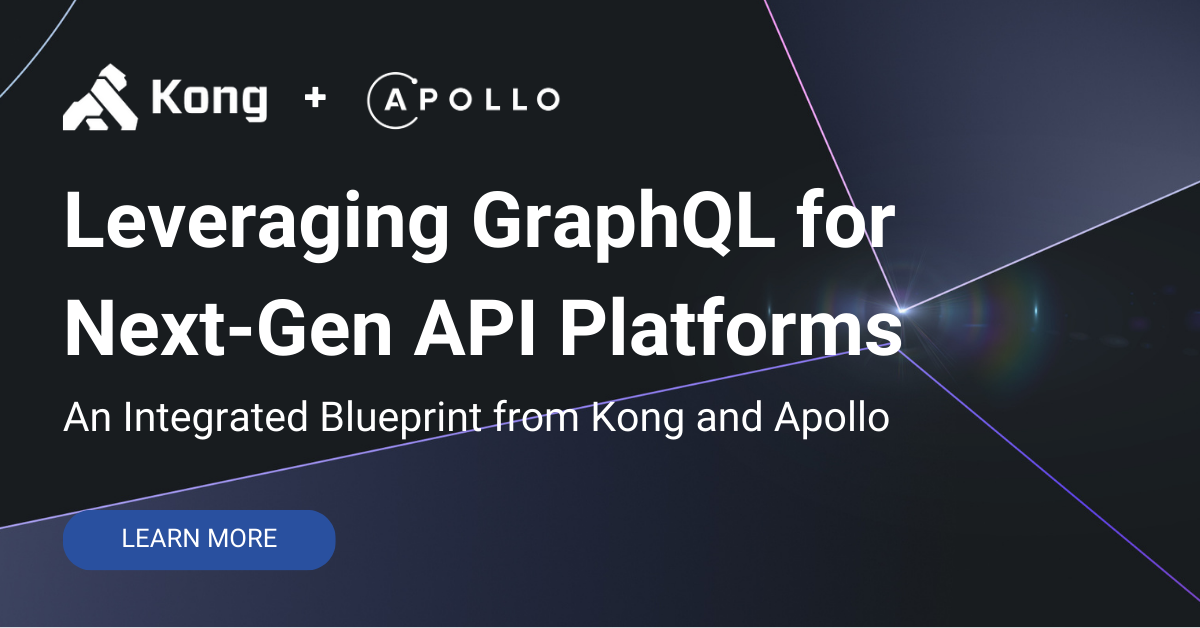Leveraging GraphQL for Next-Gen API Platforms with Kong + Apollo | Kong Inc.