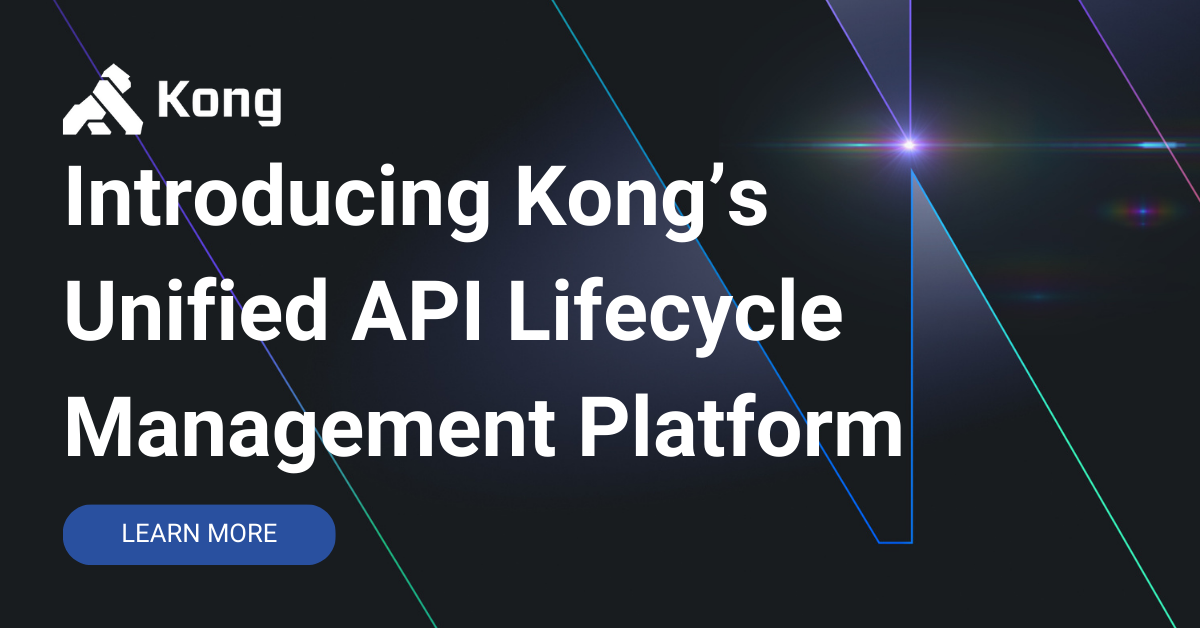 Introducing Kong’s Unified API Lifecycle Management Platform | Kong Inc.