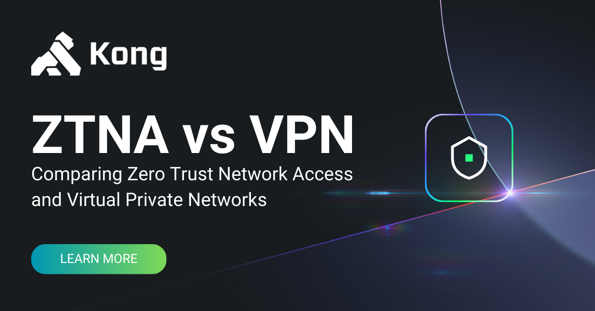 Zero Trust Network Access (ZTNA) vs VPNs | Kong Inc.