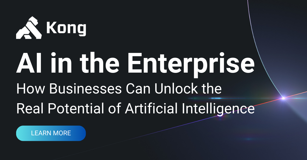 AI in the Enterprise: How Businesses Can Unlock AI's Potential | Kong Inc.