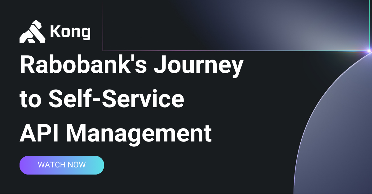 Rabobank's Journey to Self-Service API Management [Video] | Kong Inc.