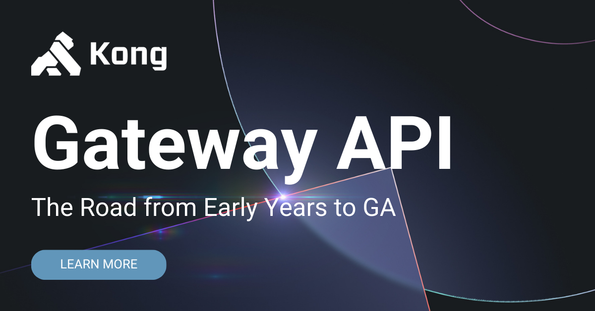 Gateway API: From Early Years to GA | Kong Inc.