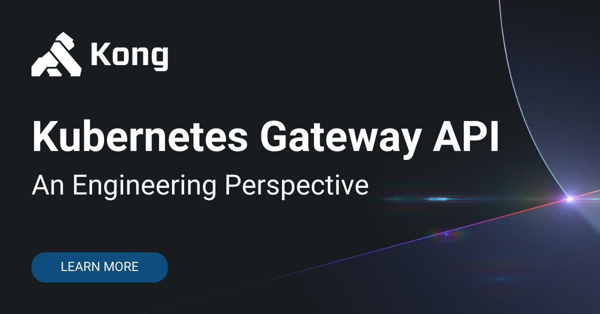 Kubernetes Gateway API: an Engineering Perspective | Kong Inc.
