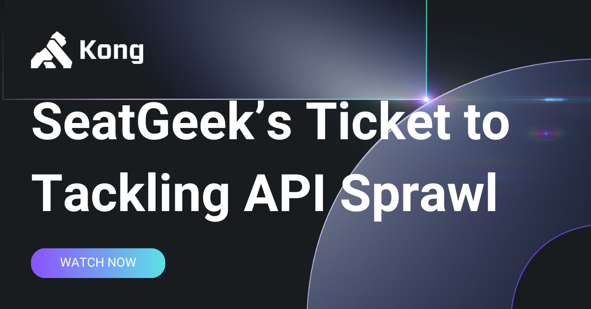 How SeatGeek Found the Ticket to Tackle API Sprawl [Video] | Kong Inc.