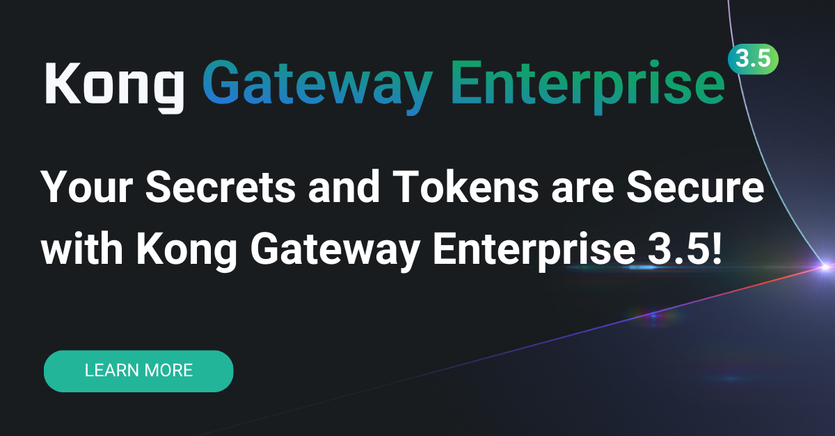 Your Secrets and Tokens are Secure with Kong Gateway Enterprise 3.5 ...