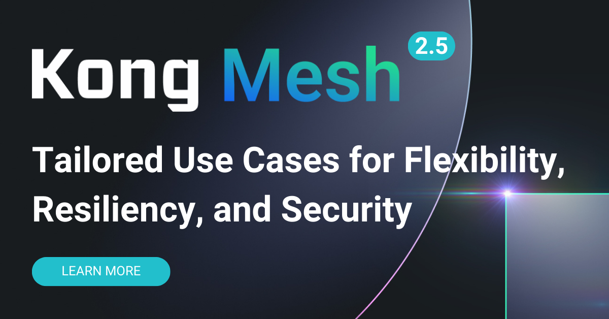 Kong Mesh 2.5: Tailored Use Cases for an Elevated Experience | Kong Inc.