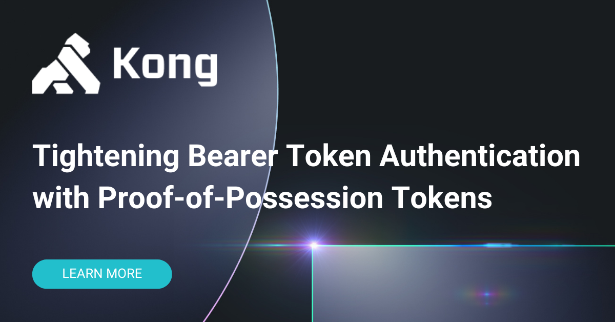 Tightening Bearer Token Authentication with Proof-of-Possession Tokens | Kong Inc.