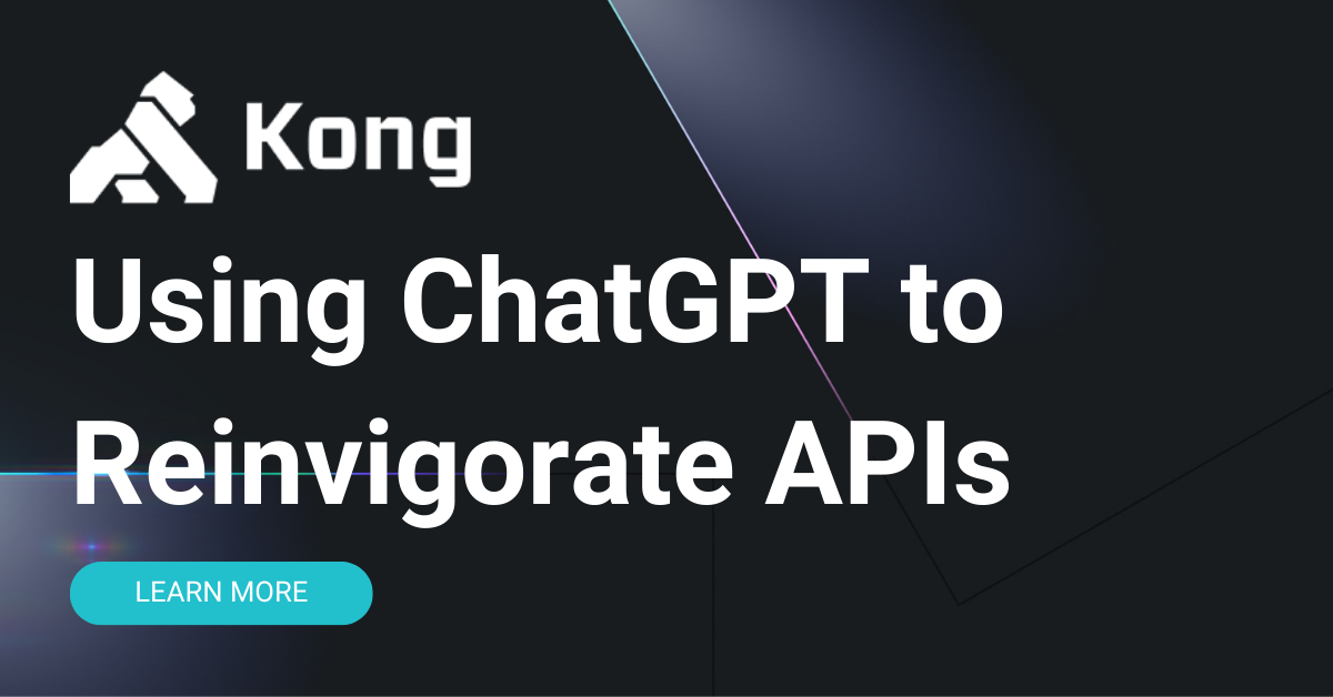 How to Use ChatGPT for Reinvigorating APIs | Kong Inc.
