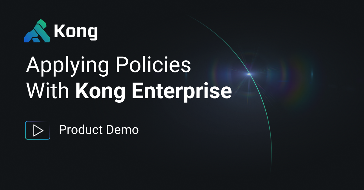 Centralized Policy Enforcement for APIs & Microservices Demo | Kong Inc.