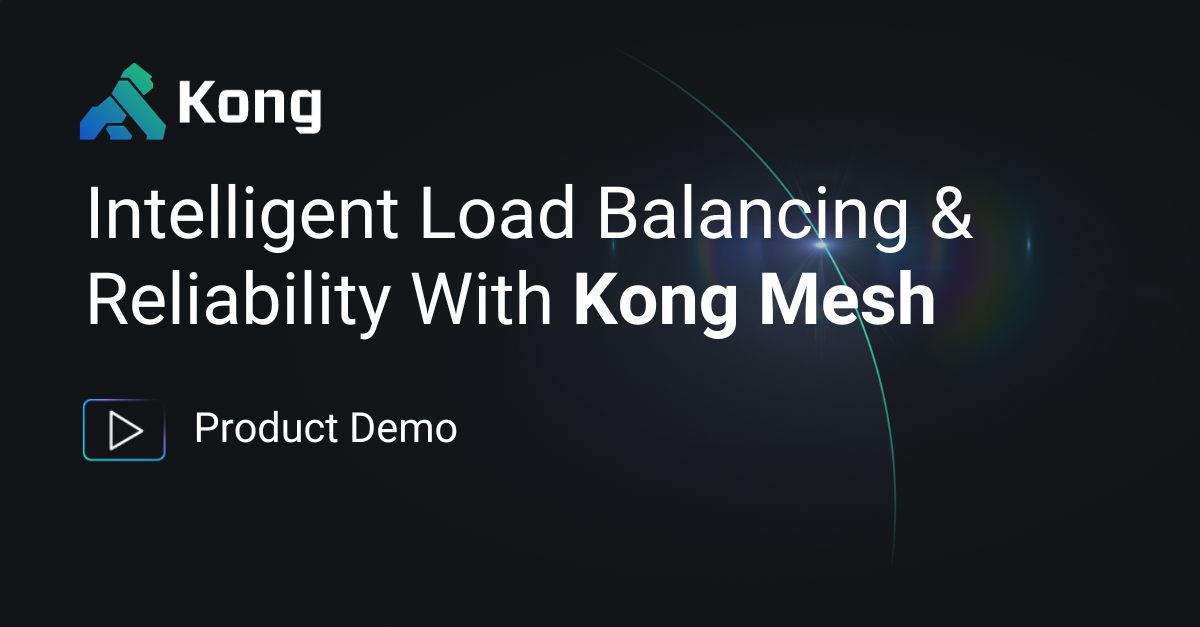 Intelligent Load Balancing and Reliability With Kong Mesh | Kong Inc. Intelligent Load Balancing and Reliability With Kong Mesh | Kong Inc.
