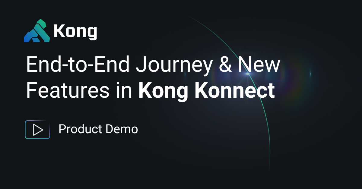 Konnect Overview: End-to-End Journey and New Features Demo | Kong Inc.