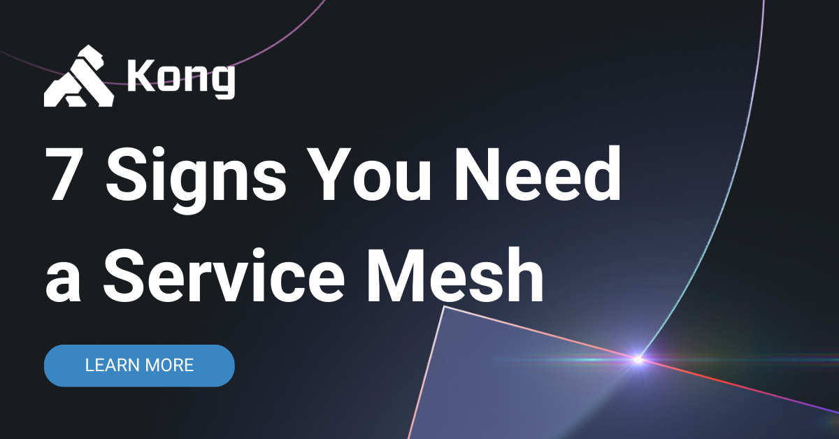 Why You Need a Service Mesh: 7 Key Signs | Kong Inc.