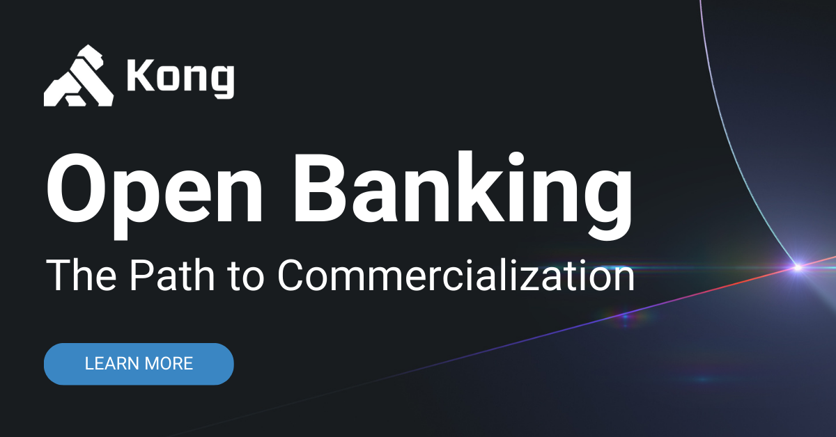 The Path to Commercial Open Banking: Insights from the UK | Kong Inc.