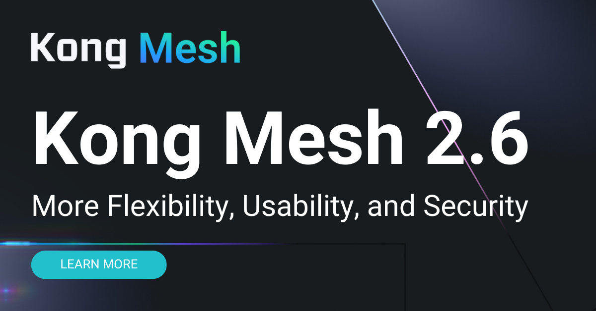 Kong Mesh 2.6: More Flexibility, Usability, and Security | Kong Inc.
