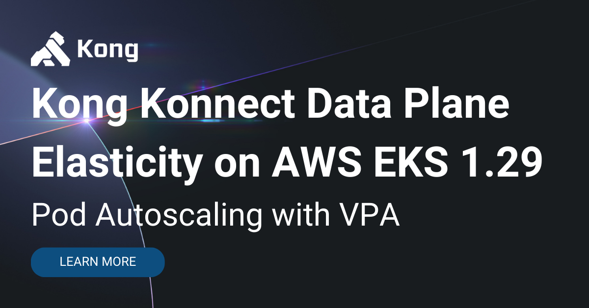 Data Plane Elasticity on Amazon EKS 1.29: Pod Autoscaling with VPA | Kong Inc.