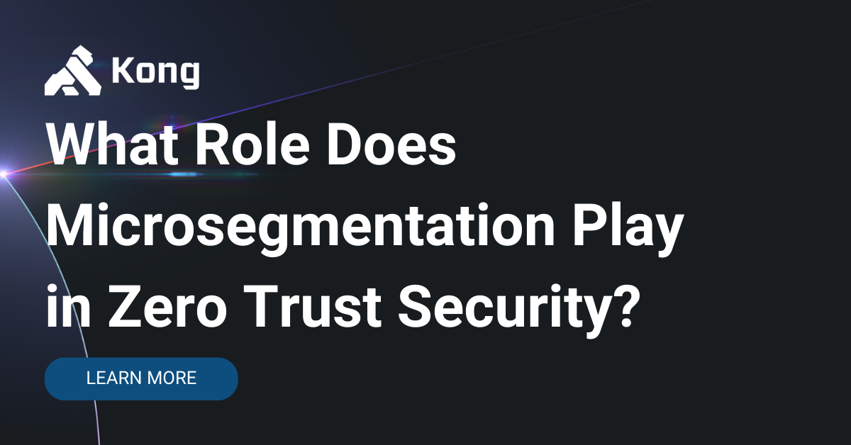 What Role Does Microsegmentation Play In Zero Trust Security Kong Inc