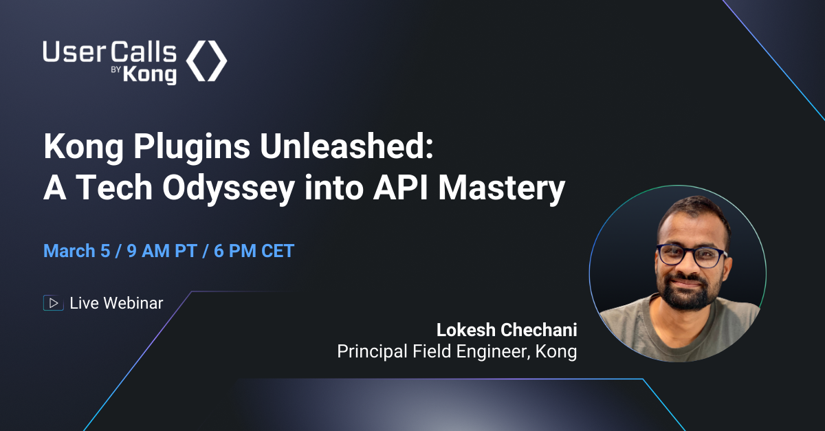 Kong Plugins Unleashed: A Tech Odyssey into API Mastery | Kong Inc.