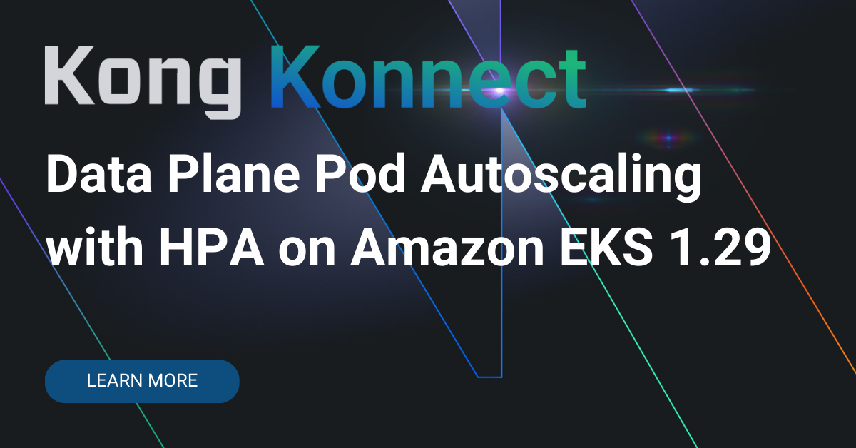 Kong Konnect DP Pod Autoscaling with HPA on Amazon EKS 1.29 | Kong Inc.