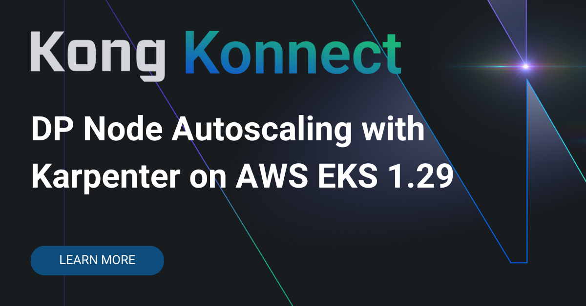 Kong Konnect Data Plane Node Autoscaling with Karpenter on AWS EKS 1.29 | Kong Inc.