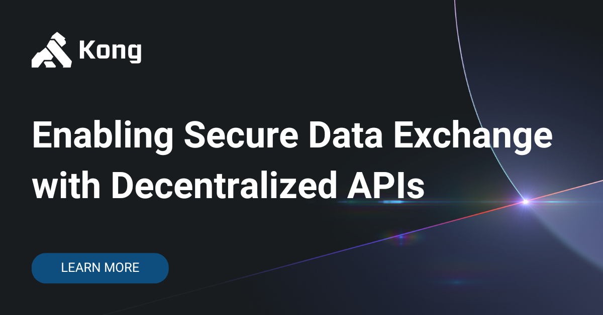 Enabling Secure Data Exchange with Decentralized APIs | Kong Inc.