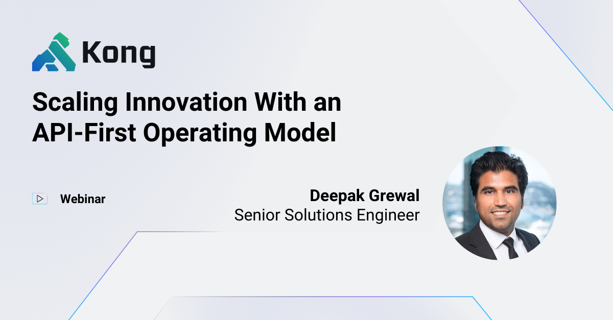 Scaling Innovation With an API-First Operating Model | Kong Inc.