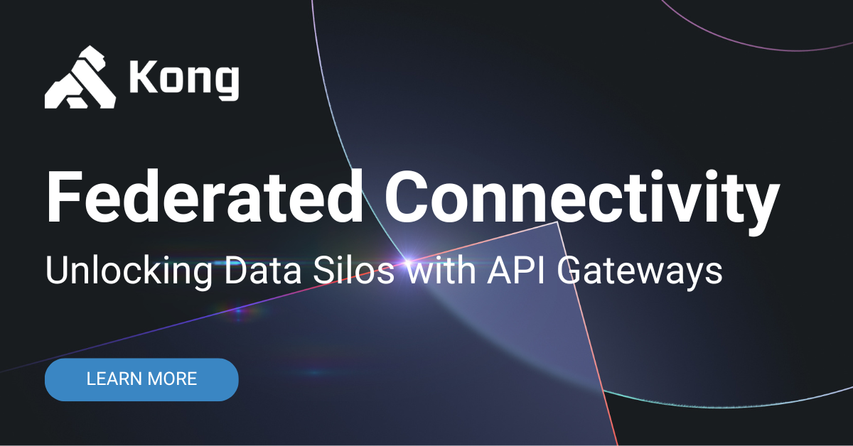 Federated Connectivity: Unlocking Data Silos with API Gateways | Kong Inc.