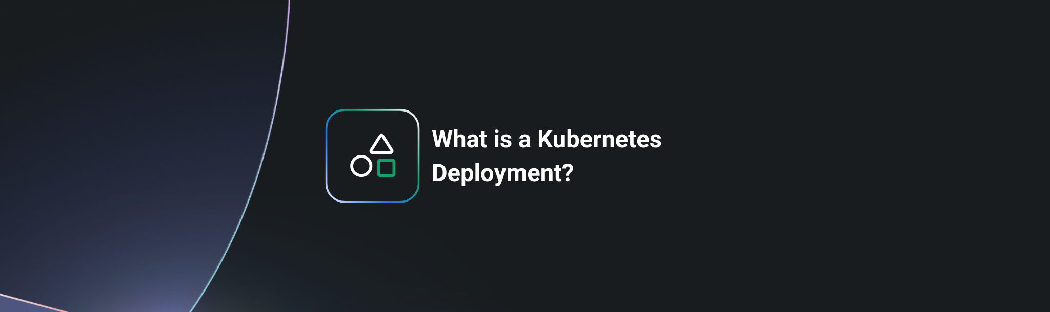 Guide to Kubernetes Deployment Types and Concepts | Kong Inc.