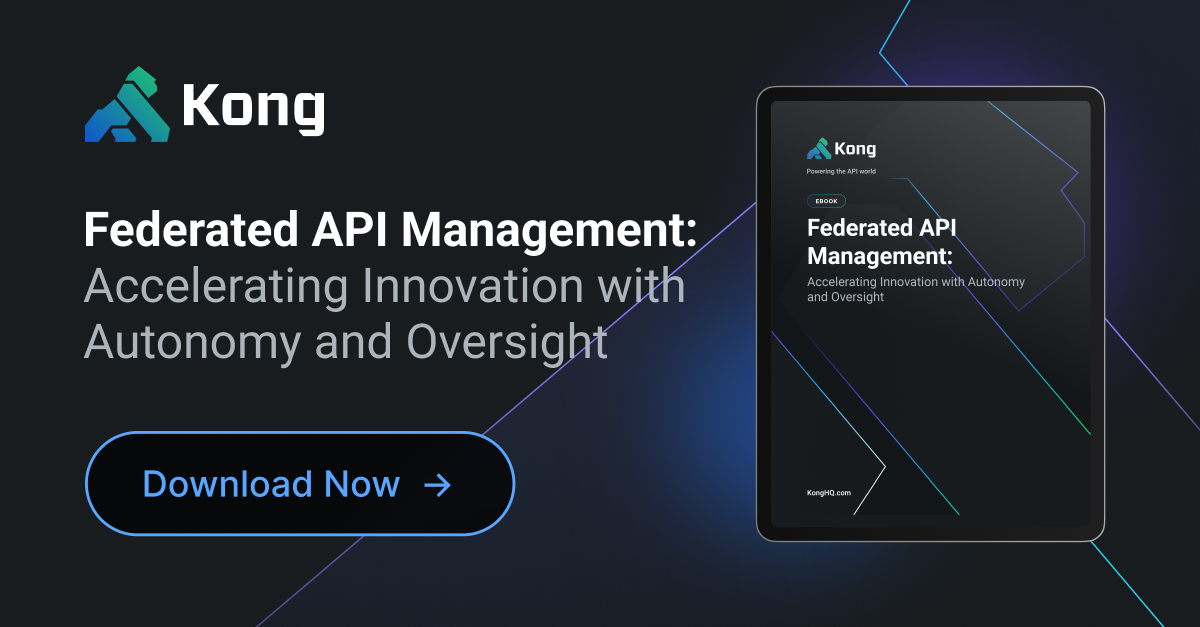 Federated API Management: Balancing Governance and Agility | Kong Inc.
